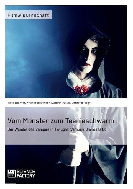 Vom Monster zum Teenieschwarm. Der Wandel des Vampirs in "Twilight ...
