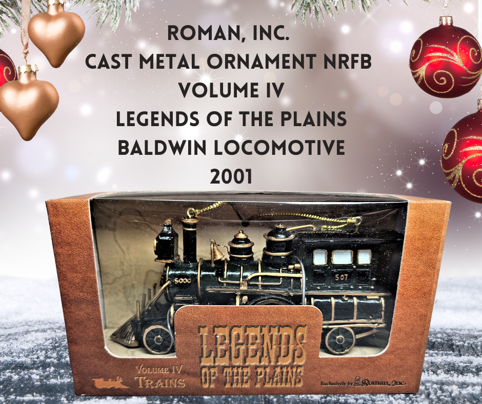 ROMAN, Inc. LEGENDS OF THE PLAINS Ornament NRFB BALDWIN LOCOMOTIVE-2001 ...