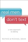 Real Men Don't Text: A New Approach to Dating by Ruthie Dean: Used ...