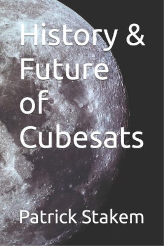 Patrick Stakem History & Future of Cubesats (Poche) Cubesats ...