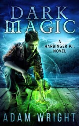 Dark Magic (Harbinger PI) (Volume 3) - Paperback By Wright, Adam J ...