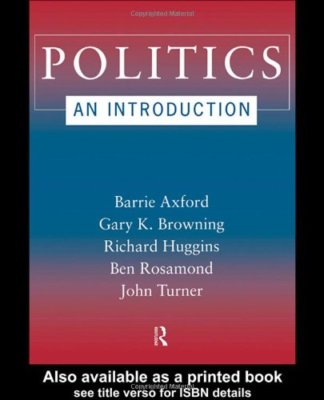 Politics: An Introduction By Barrie Axford, Gary K. Browning, Richard ...