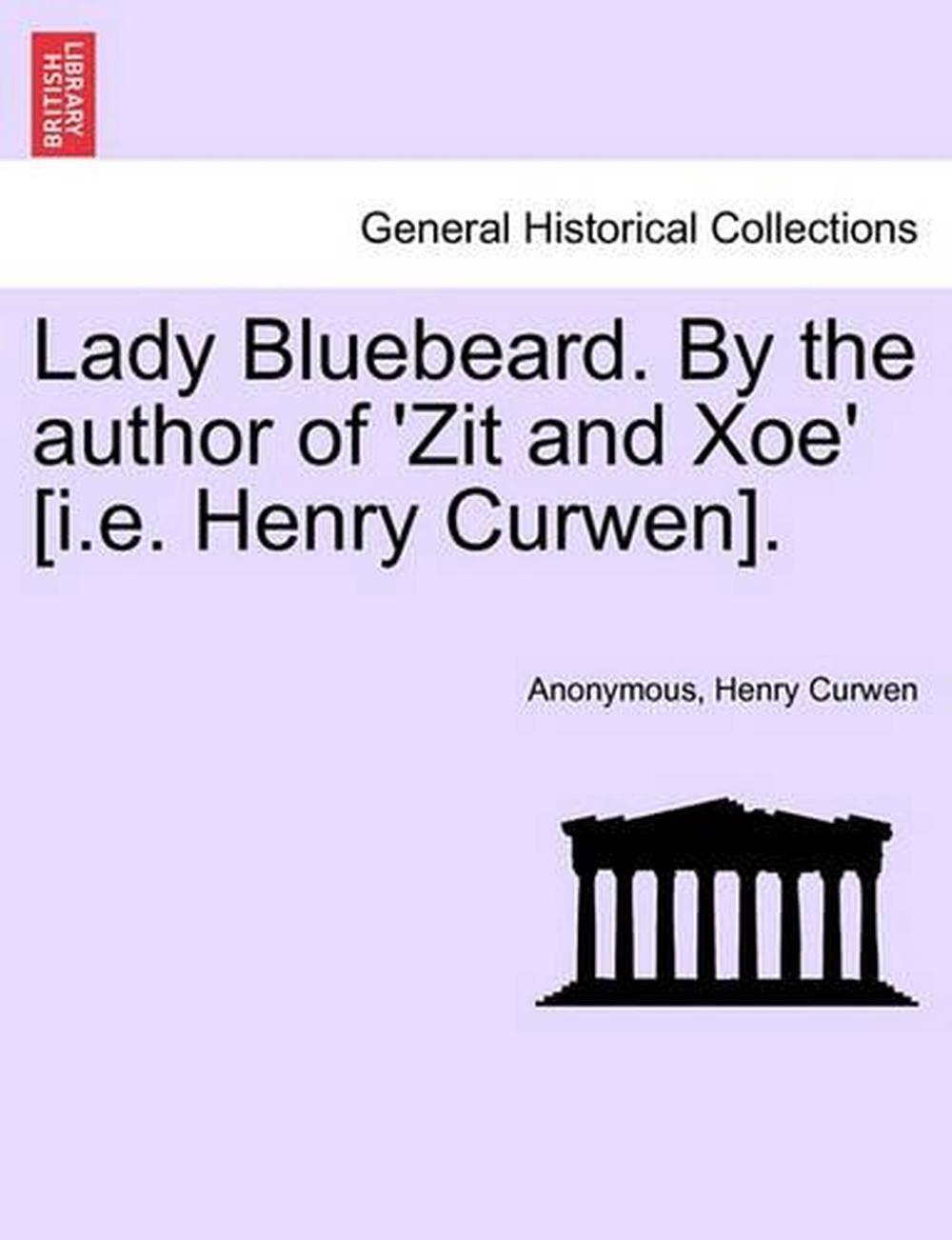 Lady Bluebeard by the Author of 'Zit and Xoe' [I E Henry Curwen] by ...