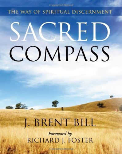 Sacred Compass: The Way of Spiritual Discernment by J. Brent Bill ...