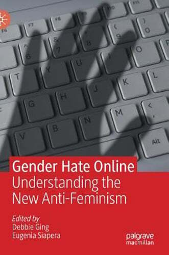 Gender Hate Online: Understanding the New Anti-Feminism by Debbie Ging ...