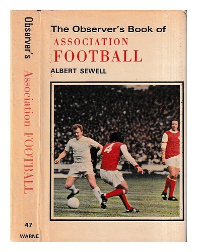 Sewell, Albert The observer's book of Association football / Albert ...