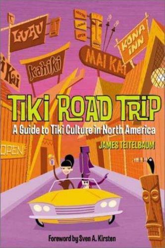 Tiki Road Trip : A Guide to Tiki Culture in North America by James ...
