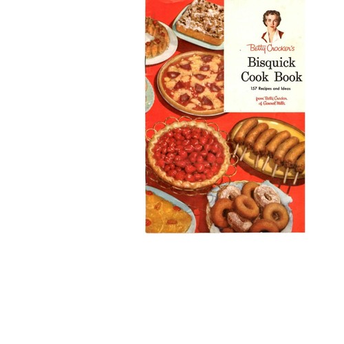 Betty Crocker's Bisquick Cook Book 157 Recipes General Mills 1956 ...