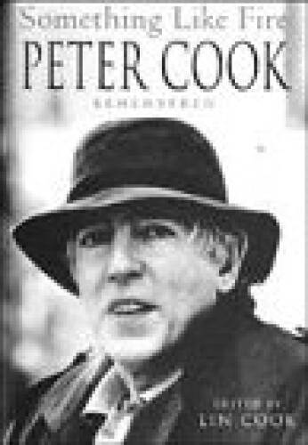 Something Like Fire: Peter Cook Remembered - Hardcover By Cook, Lin ...