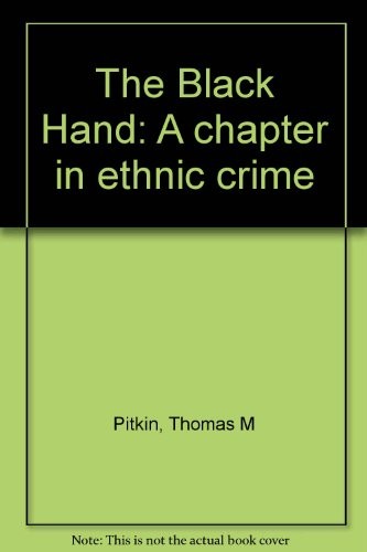 THE BLACK HAND: A CHAPTER IN ETHNIC CRIME By Thomas M Pitkin ...