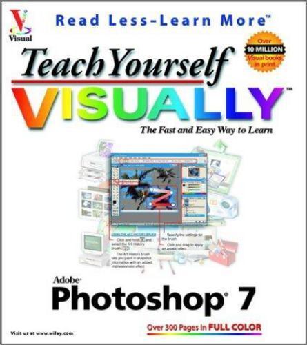 Visual Read Less, Learn more Ser.: Teach Yourself VISUALLY Photoshop 7 ...