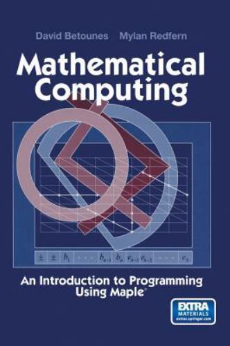 Mathematical Computing: An Introduction to Programming Using Maple(r ...