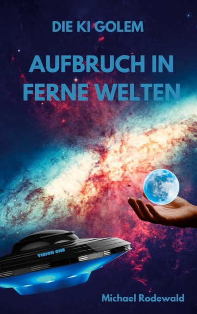 Die KI Golem - Aufbruch in ferne Welten von Michael Rodewald (2021 ...