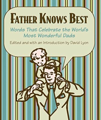Father Knows Best: Words That Celebrate the World's Most Wonderf ...