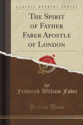 Spirit of Father Faber Apostle of London (Classic Reprint) by Frederick ...