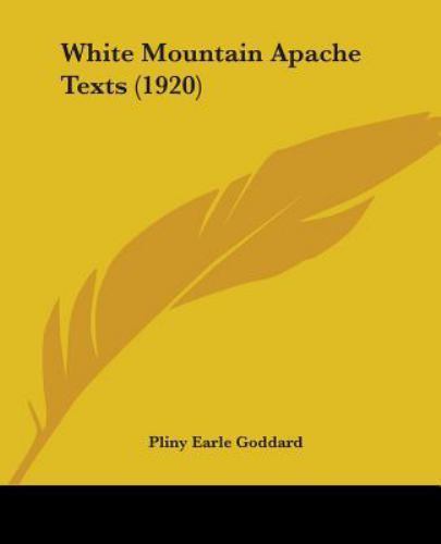 White Mountain Apache Texts by Pliny Earle Goddard (2009, Trade ...
