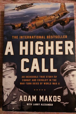 A Higher Call : An Incredible True Story of Combat and Chivalry in the ...