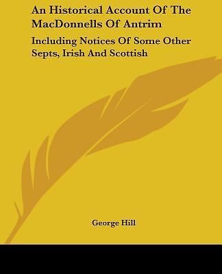 Historical Account of the MacDonnells of Antrim : Including Notices of ...