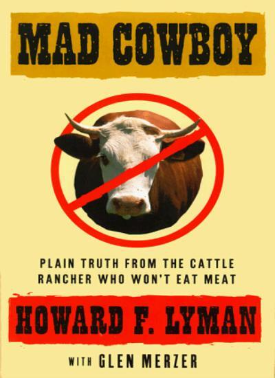 Mad Cowboy: Plain Truth from the Cattle Rancher Who Won't Eat M ...