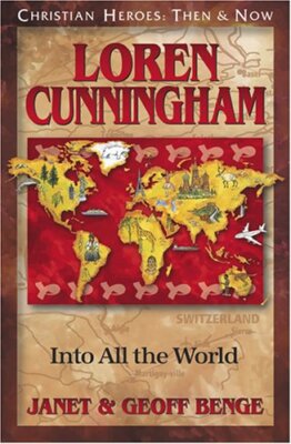 Loren Cunningham: Into All the World (Christian Hero... by Benge, Geoff ...
