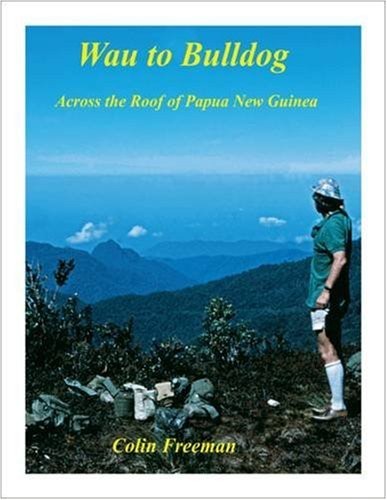 WAU TO BULLDOG: ACROSS THE ROOF OF PAPUA NEW GUINEA By Colin Freeman ...