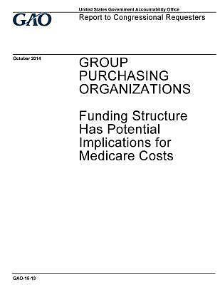 GROUP PURCHASING ORGANIZATIONS Funding Structure Has Potential ...
