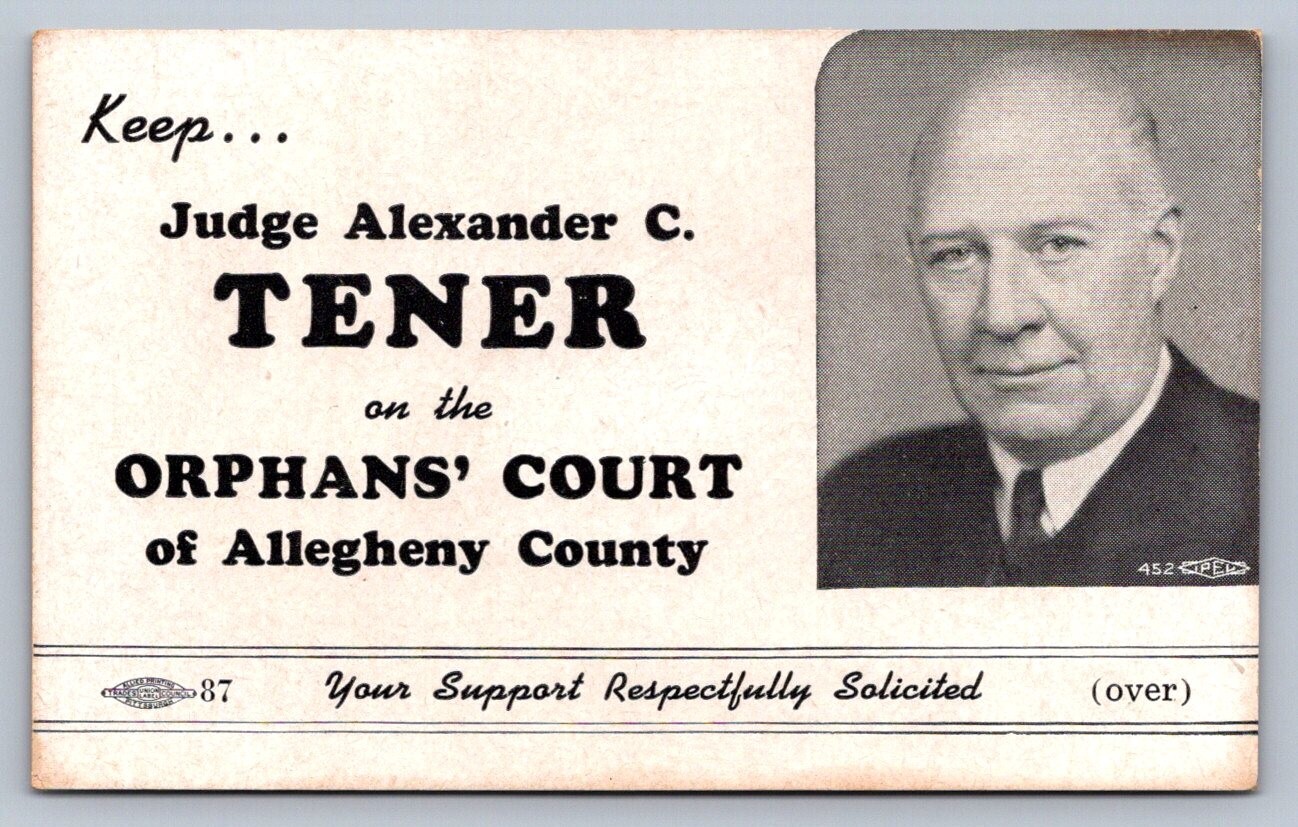 Political Keep Judge Alexander C. Tener on Orphan's Court of Allegheny ...
