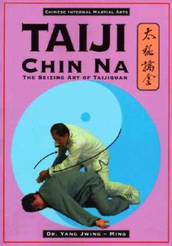 Taiji Chin Na: The Seizing Art of Taijiquan (Chinese Internal M - VERY ...