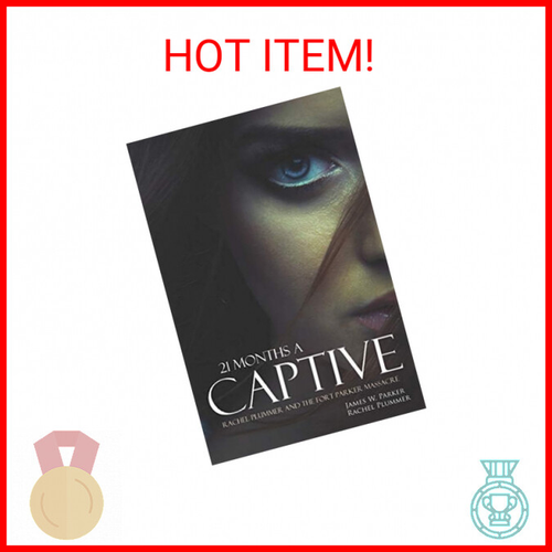 21 Months a Captive: Rachel Plummer and the Fort Parker Massacre ...