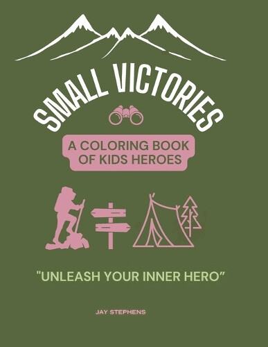 Small Victories - A Coloring Book Of Kids Heroes: Embracing Courage ...
