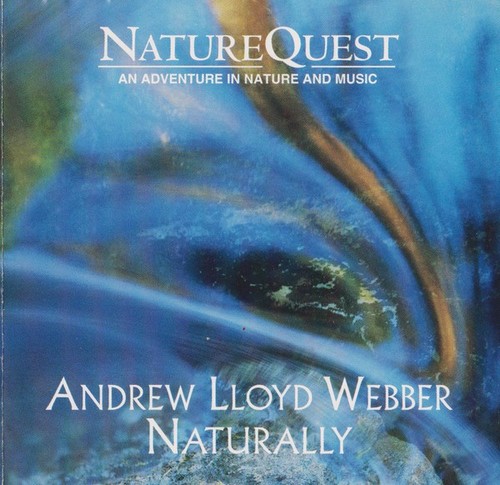 Nature Quest : Naturally: Andrew Lloyd Webber (NatureQuest Series) CD ...