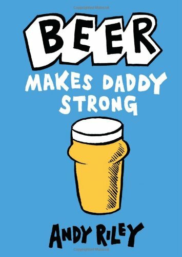 Beer Makes Daddy Strong By Andy Riley | eBay