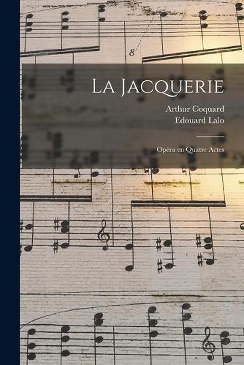La Jacquerie: Op?ra en quatre actes by Arthur Coquard Paperback Book | eBay