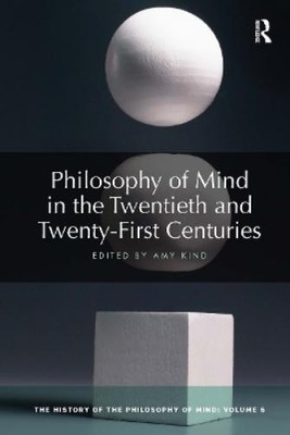 Amy Kind Philosophy of Mind in the Twentieth and Twenty-First Centuries ...