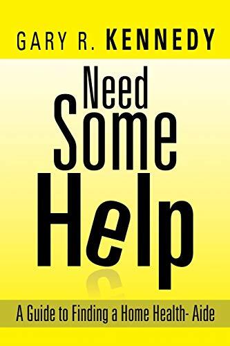 Need Some Help: A Guide Finding Home Health-Aide 9781483634272| eBay