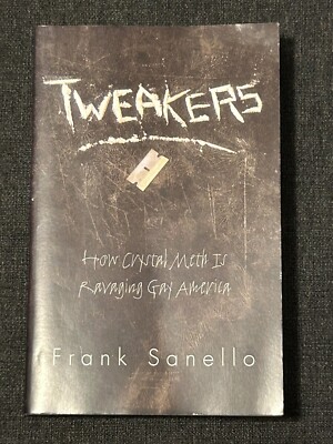 TWEAKERS How Crystal Meth Is Ravaging Gay America /Frank Sanello 2005 ...