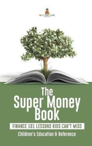 The Super Money Book: Finance 101 Lessons Kids Can't Miss Children's ...