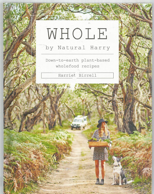 Harriet Birrell - Whole by Natural Harry - plant based recipes - hardbk ...