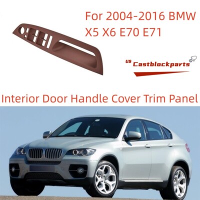 For 04-16 BMW E70 E71 X5 X6 Interior Door Handle Cover Trim Panel ...