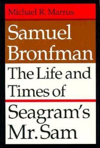Samuel Bronfman: The Life and Times of Seagram’s Mr. Sam by Michael R ...