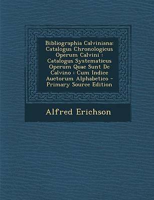 Bibliographia Calviniana: Catalogus Chronologicus Operum Calvini ...
