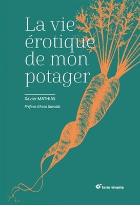 La vie erotique de mon potager, Xavier Mathias | eBay