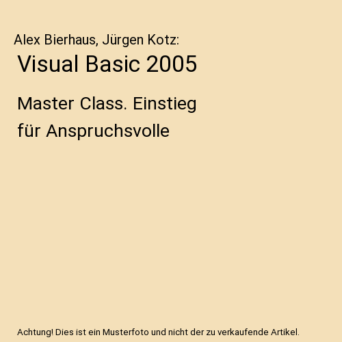 Visual Basic 2005: Master Class. Einstieg für Anspruchsvolle, Alex Bierhaus, J? 3827322669 | eBay.de