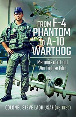 From Phantom to Warthog: Memoirs of a Cold War Fighter Pilot by Ladd ...