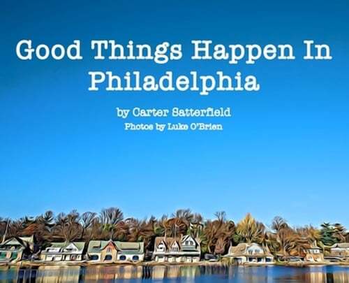 Good Things Happen in Philadelphia by Carter Satterfield (2020 ...