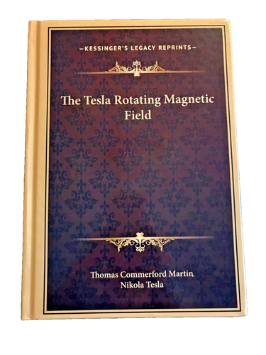 The Tesla Rotating Magnetic Field Hardback Book Kessinger's Legacy ...