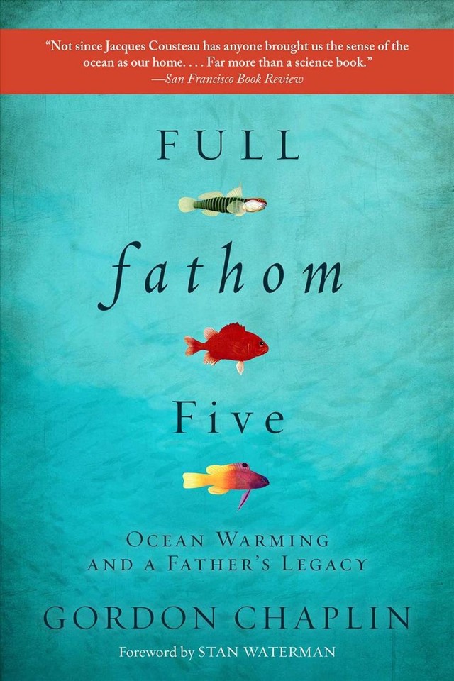 Full Fathom Five: Ocean Warming and a Father's Legacy by Gordon Chaplin ...