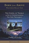 Born From Above - What Jesus Really Said: The Gospel of Thomas as Key ...