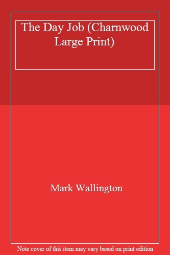 The Day Job (Charnwood Large Print) By Mark Wallington | eBay