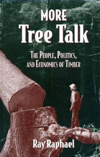 More Tree Talk: The People, Politics, and Economics of Timber by Ray ...